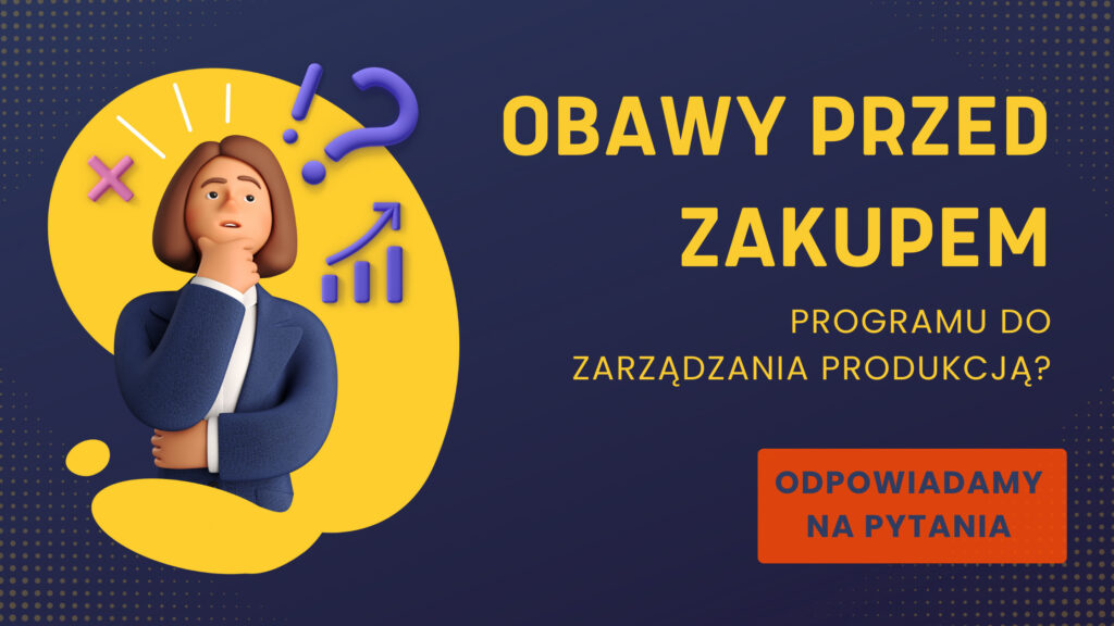 Obawy przed zakupem programu do zarządzania produkcją?